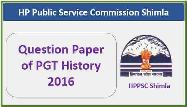 HPPSC Shimla PGT History Question Paper 2016 Pdf - General Studies HPPSC Shimla PGT History Question Paper 2016 Pdf - General Studies