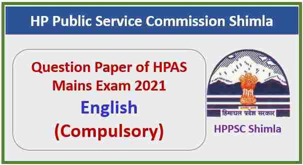 HAS/HPAS Mains Exam 2021 : English Compulsory Paper - General Studies