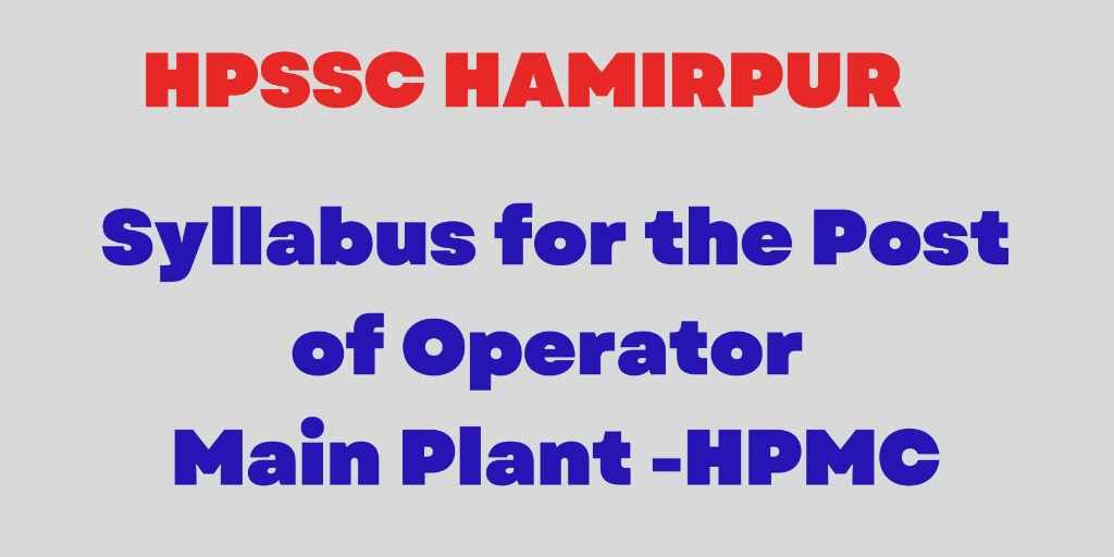 HPSSC Operator (Main Plant ) -HPMC Syllabus - General Studies