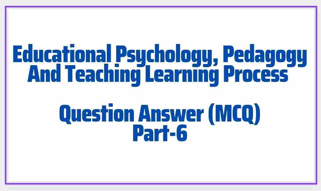 Educational Psychology And Pedagogy Question Answer (MCQ) Part -6 ...