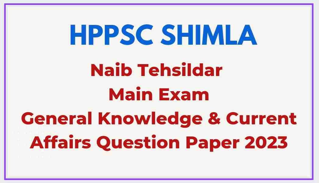 HPPSC NT Main Exam General Knowledge & Current Affairs Question Paper ...
